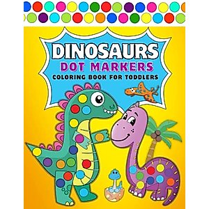 Dinosaur Dot Markers Coloring Book For Toddlers: Do a Dot Art Fun Activity Book For Toddlers, Kids, Preschoolers, Boys & Girls | Easy Guided Big Dots Coloring Pages Ages 2+ | Paint Daubers Marker Art