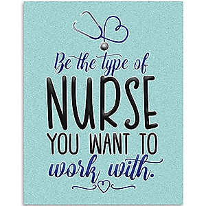 Be The Type of Nurse You Want To Work With - 11x14 Unframed Art Print - Great Gift For Nurse's Day and Home and Office Decor Under $15