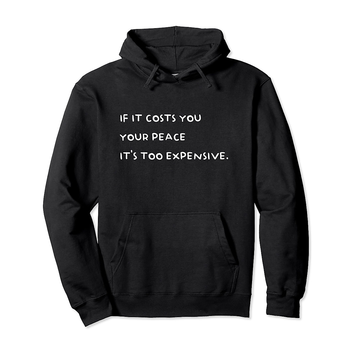 If It Costs You Your Peace It's Too Expensive Pullover Hoodie