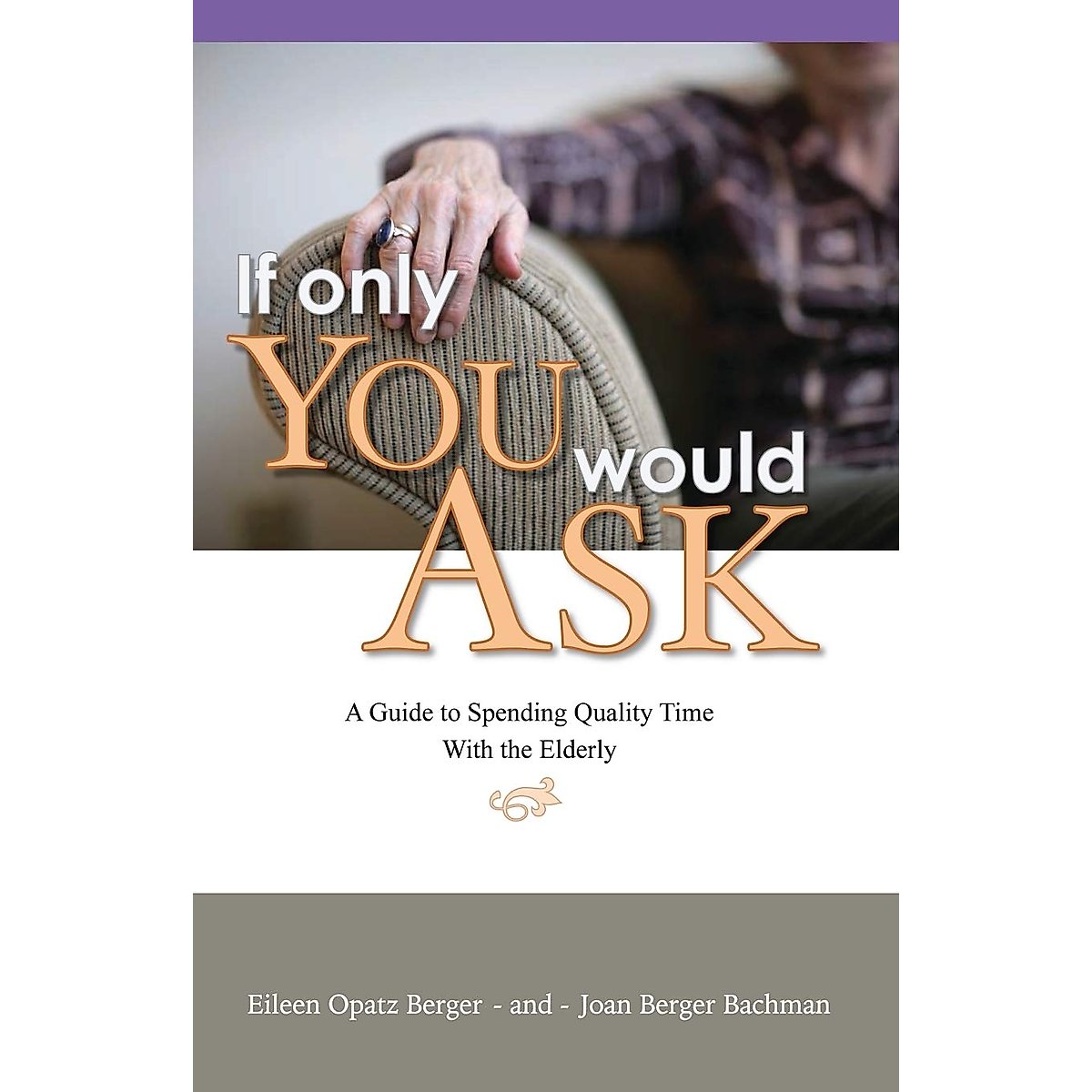 If Only You Would Ask: A Guide to Spending Quality Time with the Elderly
