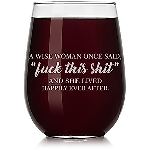 Wine Glass A Wise Woman Once Said Explicit And She Lived Happily Ever After Funny (Stemless, 17oz)