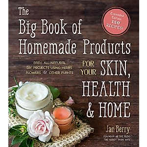 The Big Book of Homemade Products for Your Skin, Health and Home: Easy, All-Natural DIY Projects Using Herbs, Flowers and Other Plants