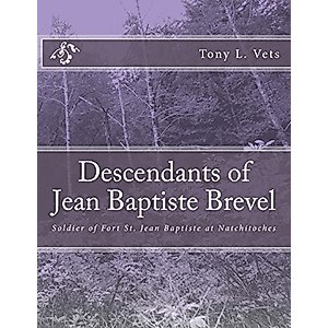 Descendants of Jean Baptiste Brevel: Soldier of Fort St. Jean Baptiste at Natchitoches