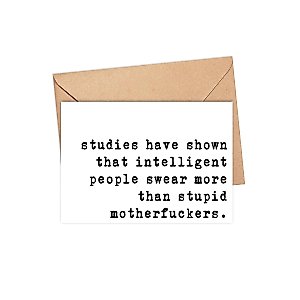 Studies Have Shown That Intelligent People Swear More Than Stupid Motherfucker Card - Funny Snarky Sayings Card - Just Because Card - Quotes About Life Card - Humor Birthday Card - Greeting Card