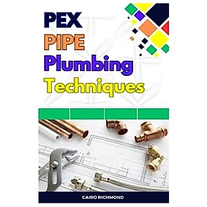 PEX Pipe Plumbing Techniques: A Comprehensive Guide For Reliable And Efficient Installations