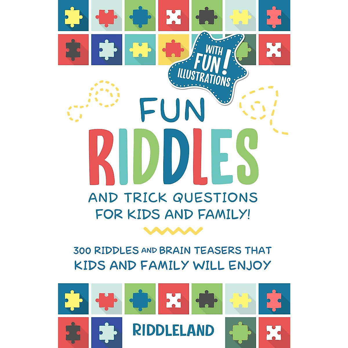 Fun Riddles & Trick Questions For Kids and Family: 300 Riddles and Brain Teasers That Kids and Family Will Enjoy - Ages 7-9 8-12 (Riddles for Kids)