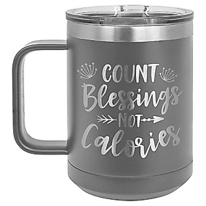 COUNT BLESSINGS NOT CALORIES Gray 15 oz Coffee Cup w/Slide Top Lid | Insulated Travel Coffee Mug | Unique Gift Ideas From Women or Men | Compare Price To Yeti Rambler