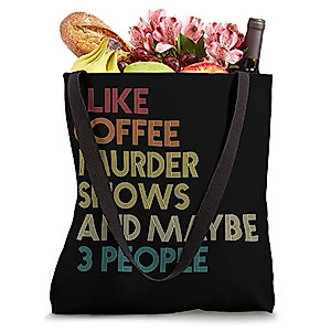 I Like Murder Shows Coffee And Maybe 3 People Retro Vintage Tote Bag
