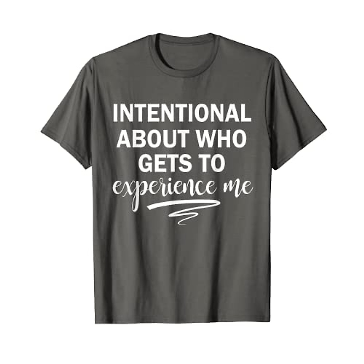 Intentional About Who Gets To Experience Me T-Shirt