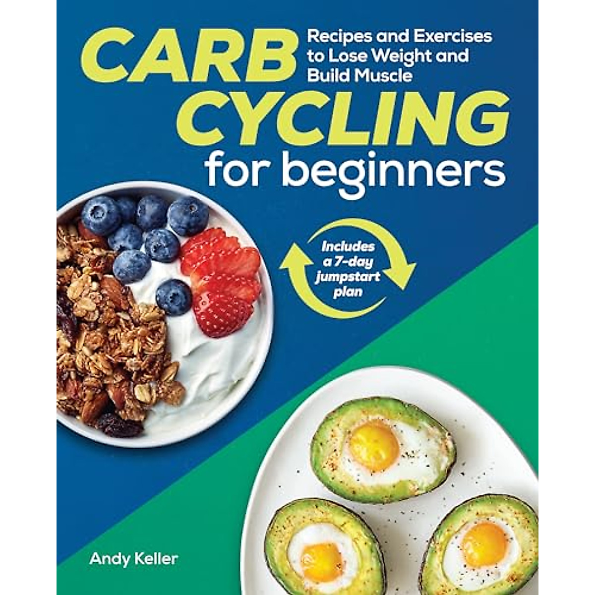 Carb Cycling for Beginners: Recipes and Exercises to Lose Weight and Build Muscle