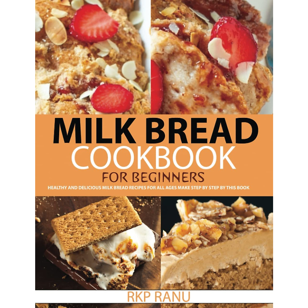 Milk bread cookbook for beginners: Healthy and delicious milk bread recipes for all ages make step by step by this book.