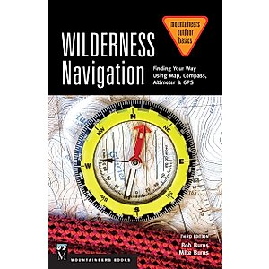 Wilderness Navigation: Finding Your Way Using Map, Compass, Altimeter & GPS, 3rd Edition (Mountaineers Outdoor Basics)