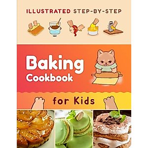 Illustrated Step-by-Step Baking Cookbook for Kids: 30 easy and delicious recipes