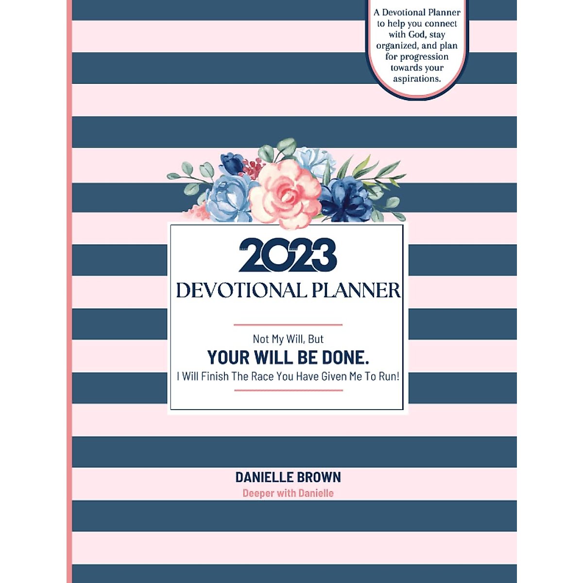 2023 Devotional Planner Calendar (12 Month): Not My Will, But Your Will Be Done - I Will Finish The Race You Have Given Me To Run