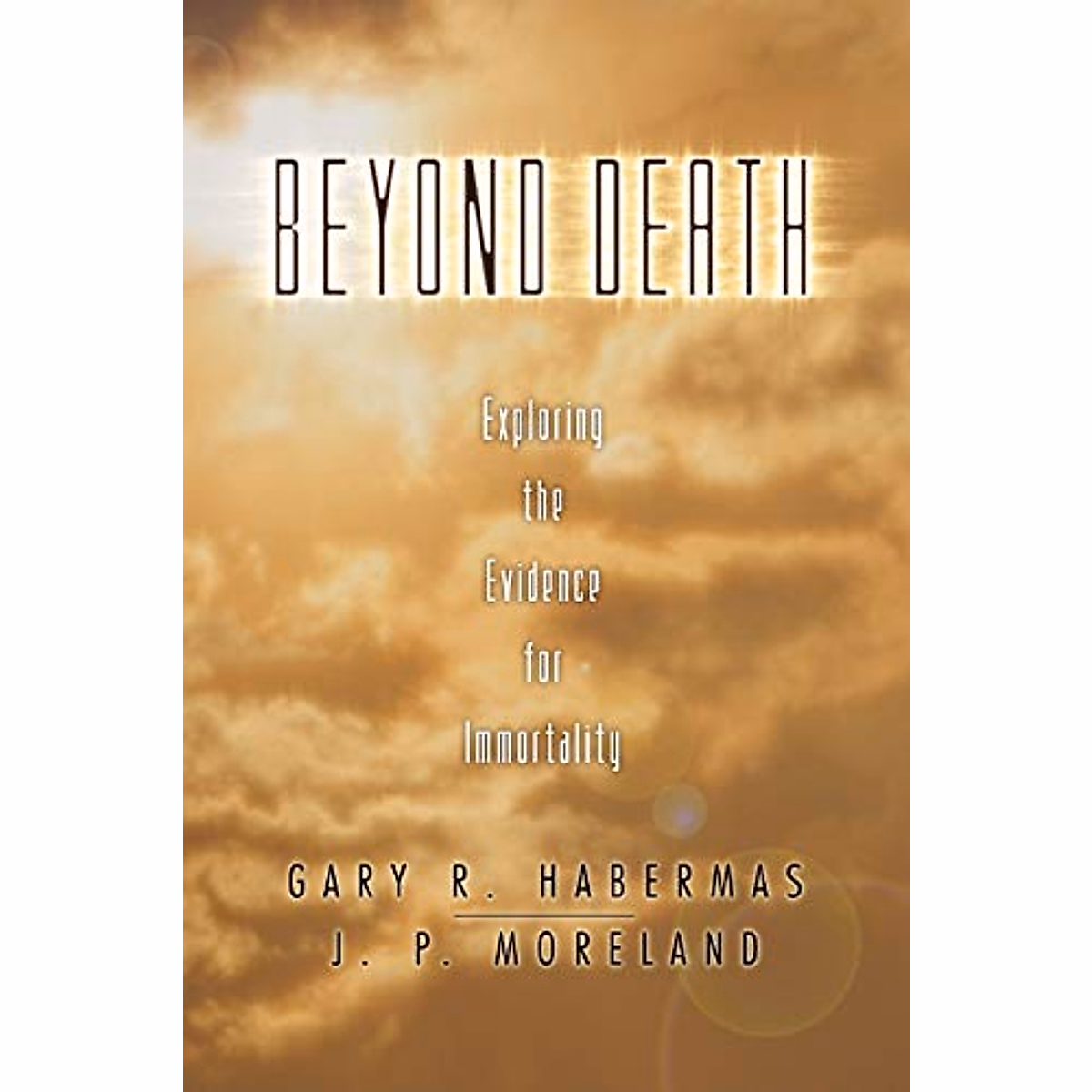 Beyond Death: Exploring the Evidence for Immortality