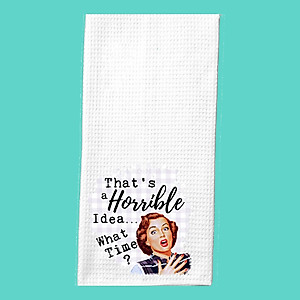 That's a Horrible Idea. What Time? Funny Vintage 1950's Housewife Pin-up Girl Waffle Weave Microfiber Towel Kitchen Linen Gift for Her BFF