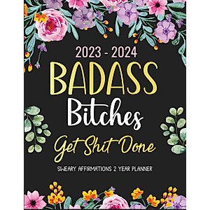 2023-2024 Badass Bitches Get Shit Done Sweary Affirmations 2 Year Planner: Monthly Organizer with Funny Inspirational Cuss Word Motivational Quotes, ... To Do Lists, Habit Tracker, Important Dates