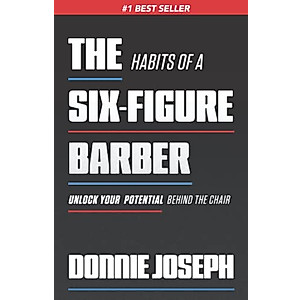 The Habits of a Six-Figure Barber: Unlock Your Potential Behind the Chair