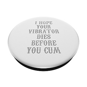 I hope your vibrator dies before you cum PopSockets Standard PopGrip