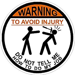 Warning, to Avoid Injury, Do Not Tell Me How to Do My Job,©, 2 inch Circle, Hammer, I Make Decals®, Vinyl, Decal, Waterproof, Sticker