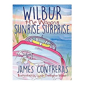 Wilbur the Wagon's Sunrise Surprise (Wilbur the Wagon Children's Books)