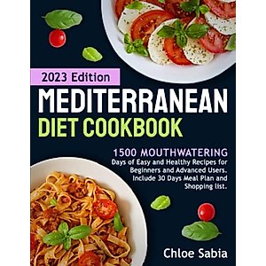 Mediterranean Diet Cookbook: 1500 Mouthwatering Days of Easy and Healthy Recipes for Beginners and Advanced Users. Include 30 Days Meal Plan and Shopping list.