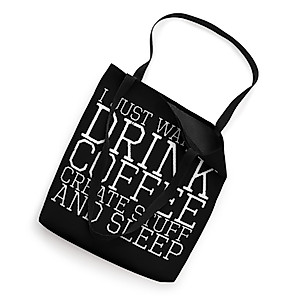 I Just Want To Drink Coffee Create Stuff And Sleep Tote Bag