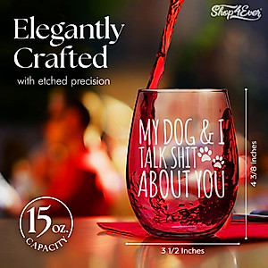 shop4ever® My Dog & I Talk Shit About You Engraved Stemless Wine Glass Funny Gift For Dog Mom Dog Lover