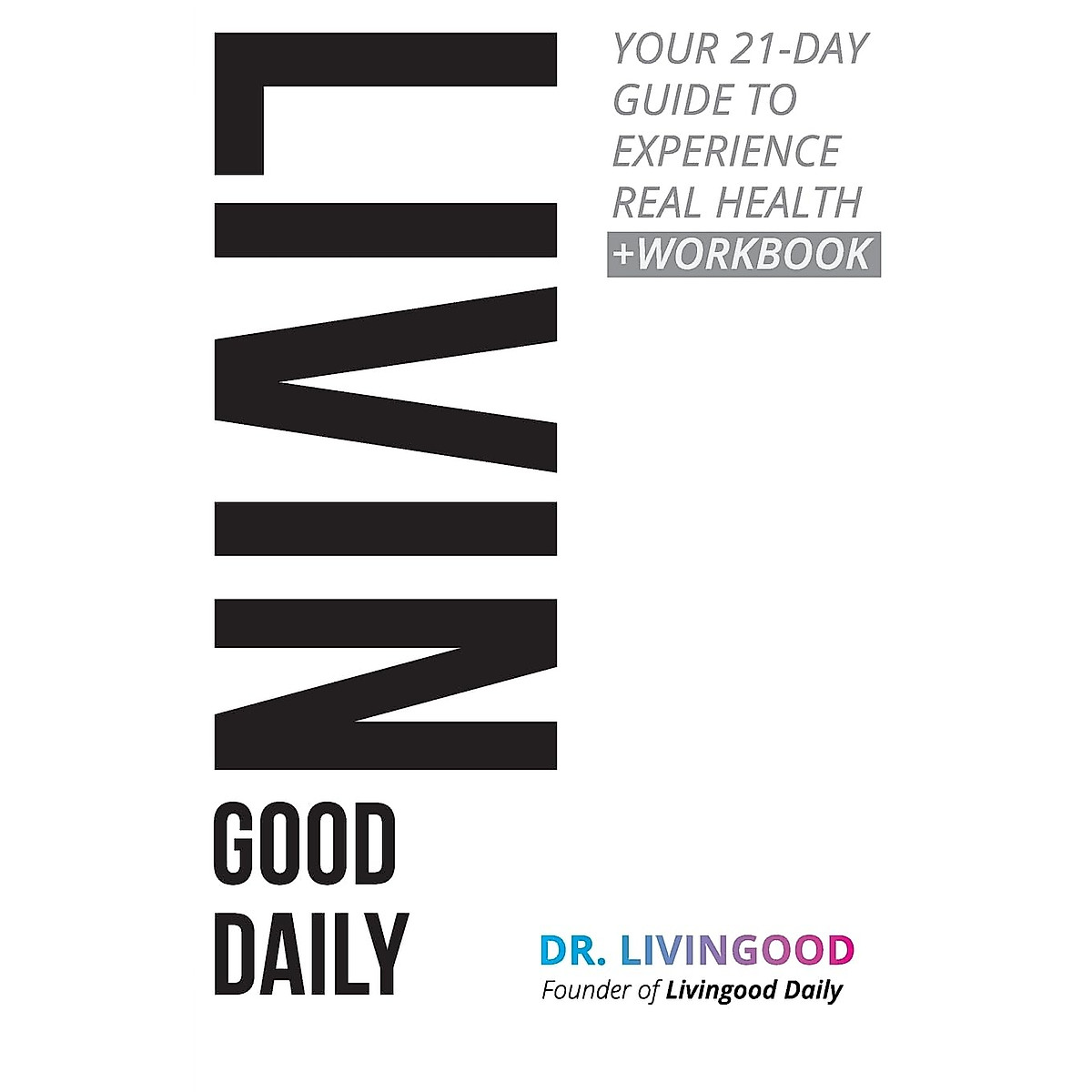 Livingood Daily: Your 21-Day Guide to Experience Real Health