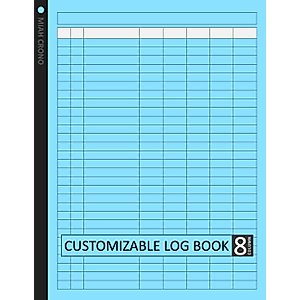 Customizable Log Book: 8 Column Log Book for Tracking Income and Expenses, Orders, Inventory, Sales, Accounts, Vehicle Maintenance, and Many More