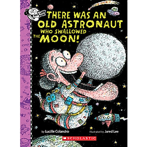 There Was An Old Astronaut Who Swallowed the Moon! (There Was an Old Lady [Colandro])