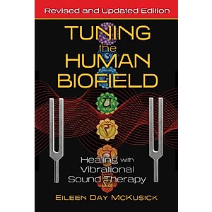 Tuning the Human Biofield: Healing with Vibrational Sound Therapy