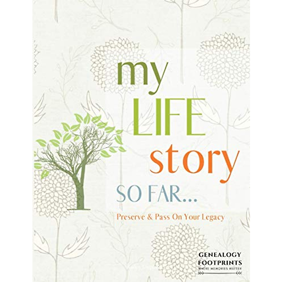 My Life Story So Far Journal - A Genealogy Workbook Organizer For Capturing Story Of My Life: My Legacy Journal To Pass On To Future Generations; ... Occasions, Milestones & Anniversaries