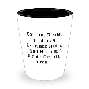 New Knitting, Knitting Started Out as a Harmless Hobby. I Had No Idea It Would, Brilliant Holiday Shot Glass For Men Women