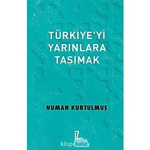 Türkiye'yi Yarinlara Tasimak