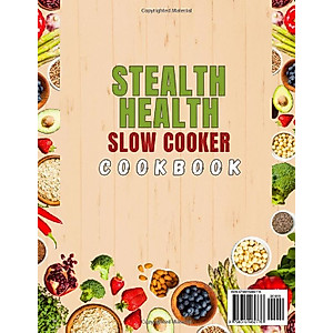 Stealth Health Slow Cooker Cookbook: 100 Easy and Healthy Slow Cooker Recipes to Feed Your Family Better—Without Giving Up Comfort Food