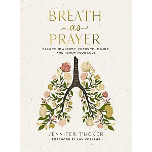 Breath as Prayer: Calm Your Anxiety, Focus Your Mind, and Renew Your Soul