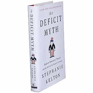 The Deficit Myth: Modern Monetary Theory and the Birth of the People's Economy