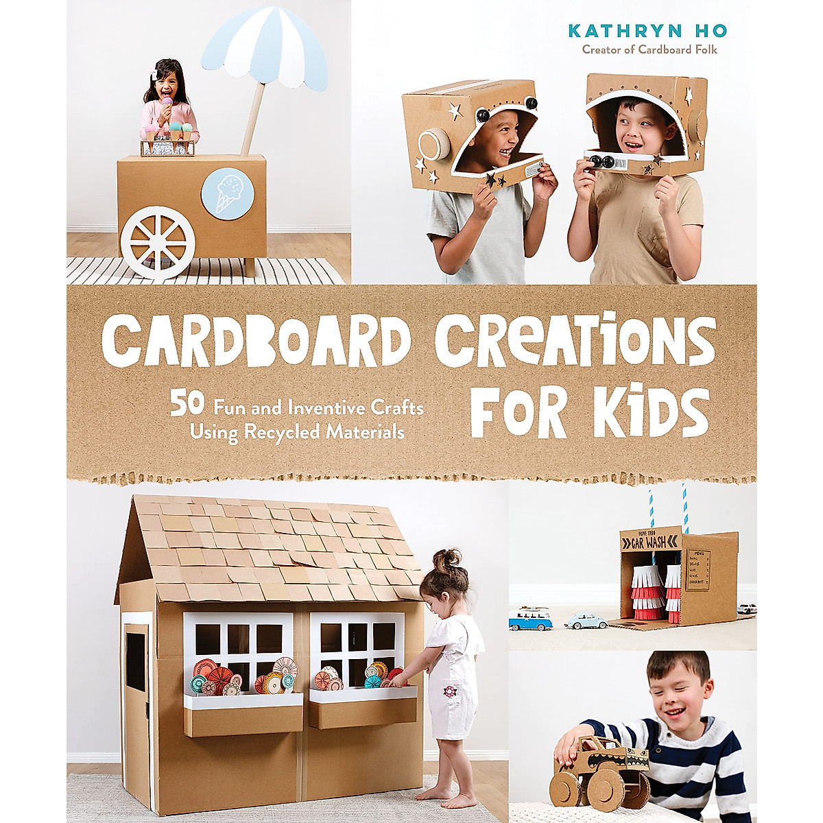 Cardboard Creations for Kids: 50 Fun and Inventive Crafts Using Recycled Materials