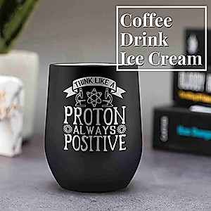 Onebttl Science Chemistry Physics Gifts, Think Like A Proton Always Positive, 12oz Stainless Steel Wine Tumbler Mug with Spill-Proof Lid