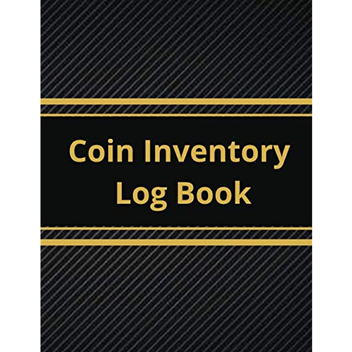 Coin Inventory Log Book: A Coin Ledger And Collectors Book .Collection Organizing Coin Books For Collectors. Notebook to Keep Track Of Your Coins