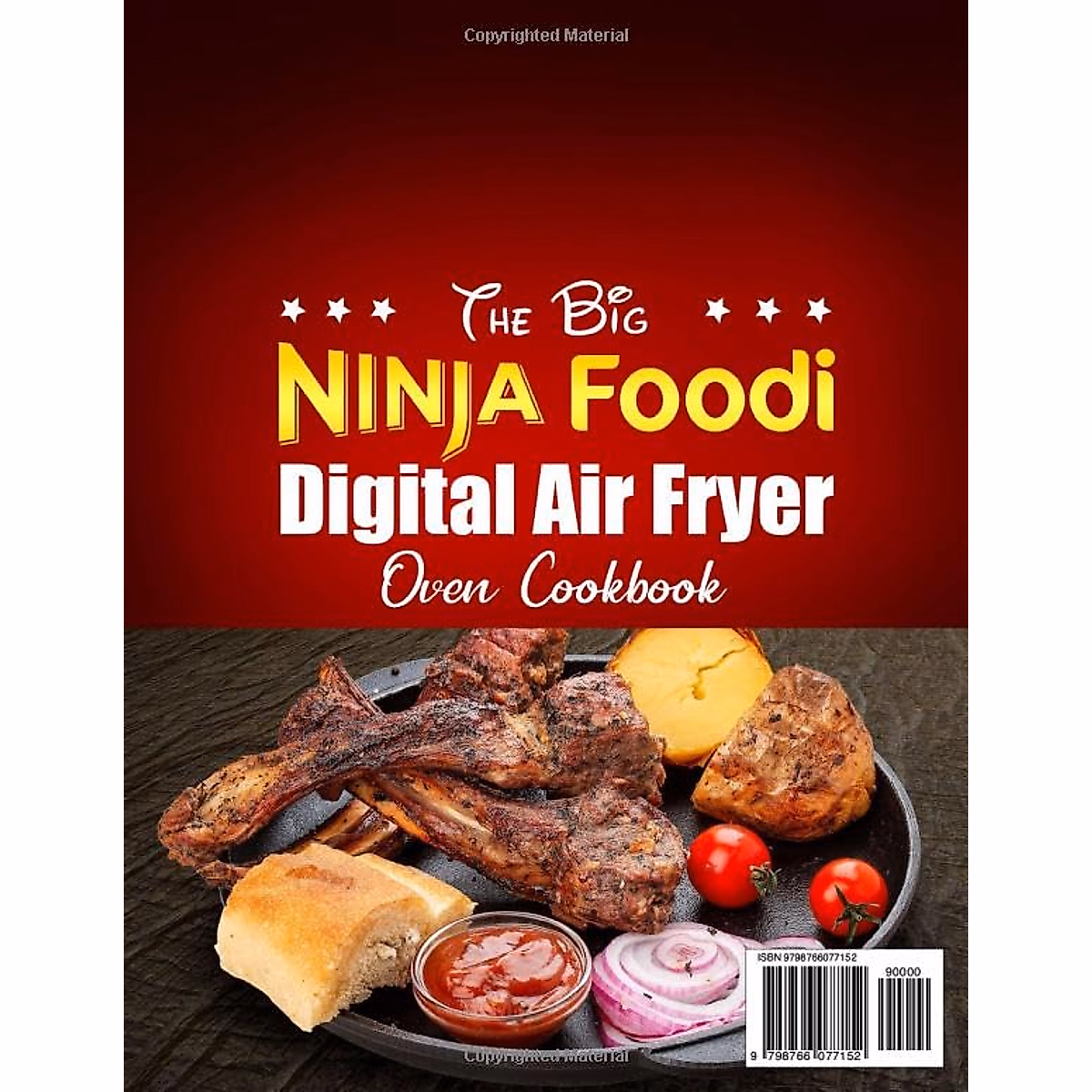 The Big Ninja Foodi Digital Air Fryer Oven Cookbook: Simpler & Crispier Air Crisp, Air Roast, Air Broil, Bake, Dehydrate, Toast and More Recipes for Anyone