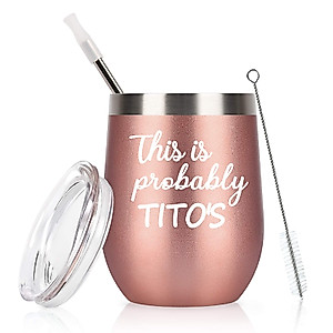 This Is Probably Tito's-Stainless Steel Wine Tumbler with Lid, Funny Christmas Birthday Gifts for Women Mom Nana Wife BFF Daughters Best Friends Sister Aunts Boss, Insulated Tumbler(12oz, Rose Gold)