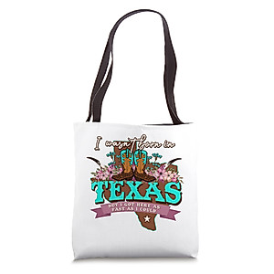 I Wasn't Born in Texas But I Got Here As Fast As I Could Tote Bag