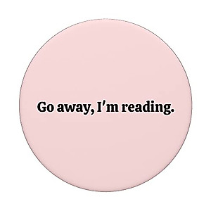 Go Away I'm Reading PopSockets Swappable PopGrip