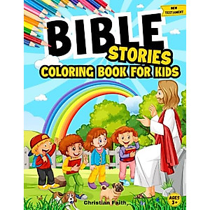 Bible Coloring Book for Kids: Christian Coloring Book for Kids ages 3-5, 4-8, 8-12 with Biblical Illustrations about Jesus' Mission and Miracles in Earthly Life