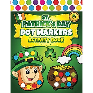 Dot Markers Activity Book St. Patrick's Day: Dot Coloring Book For Toddlers with Easy Guided BIG DOTS Illustrations | Preschool & Kindergarten Activities for Kids Age 2-5