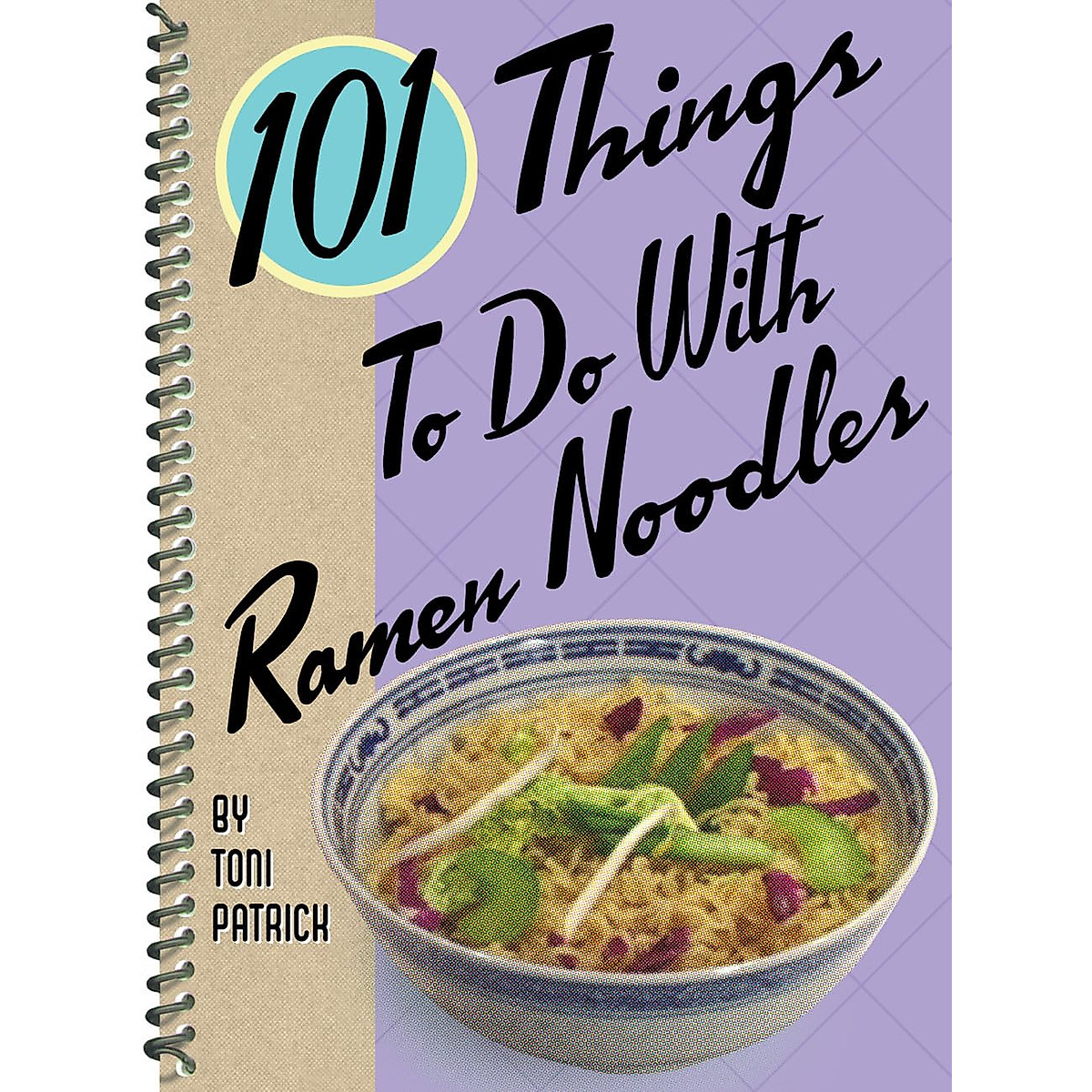 101 Things to Do with Ramen Noodles (101 Cookbooks)
