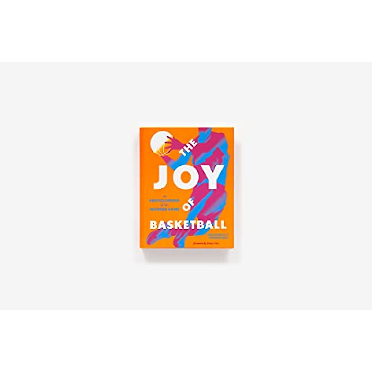 The Joy of Basketball: An Encyclopedia of the Modern Game