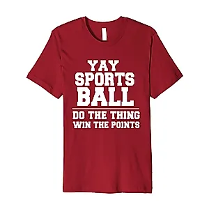 Yay Sportsball Do the Thing Win the Points Funny T-Shirt